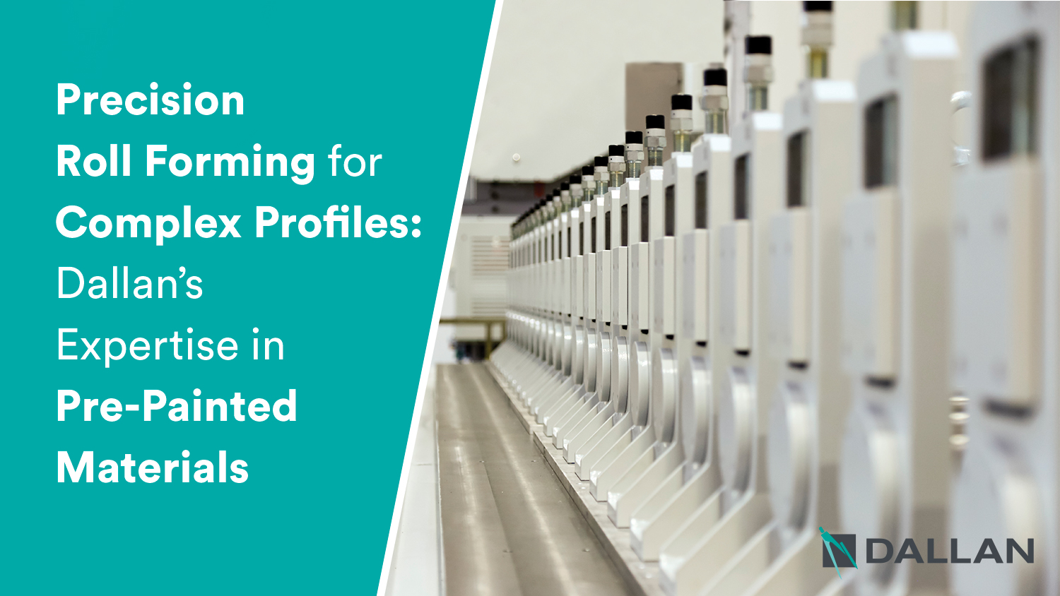 Precision Roll Forming for Complex Profiles: A Dallan Specialization